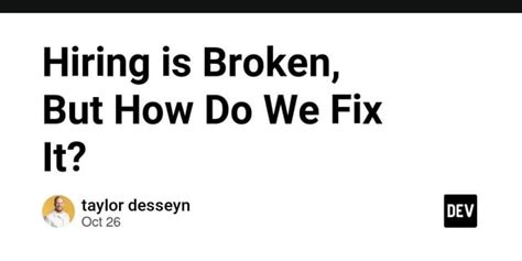 Hiring Is Broken But How Do We Fix It Rdevto