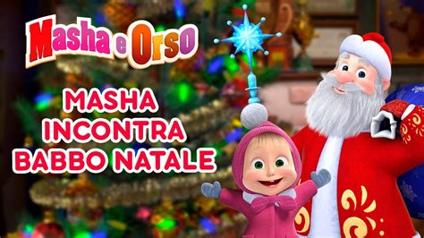 👱‍♀️🐻 Masha E Orso 👱‍♀️ Masha Incontra Babbo Natale 🎅 Collezione Di