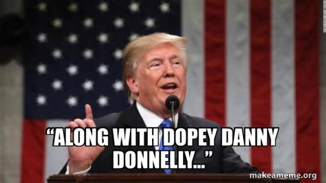 “along With Dopey Danny Donnelly” Donald Trump Meme Generator