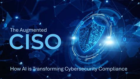 The Augmented Ciso How Ai Is Transforming Cybersecurity Compliance Cybersecurity Advisors Network