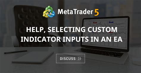 Help Selecting Custom Indicator Inputs In An Ea Trend Indicators Expert Advisors And