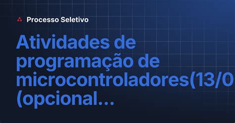 Atividades De Programação De Microcontroladores1305 Opcional Processo Seletivo