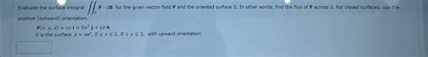 Solved Evaluate The Surface Integral ∬sf Ds ﻿for The Given