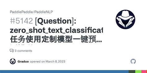 Question Zeroshottextclassification任务使用定制模型一键预测错误 · Issue 5142 · Paddlepaddlepaddlenlp