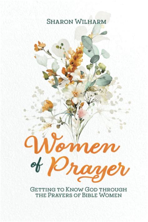 Women Of Prayer Getting To Know God Through The Prayers Of Bible Women