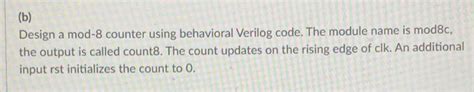 Solved B Design A Mod 8 Counter Using Behavioral Verilog Chegg Com