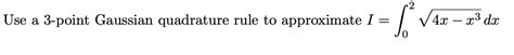solved use a 3 point gaussian quadrature rule to approximate
