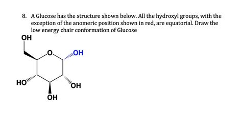Solved 8 A Glucose Has The Structure Shown Below All The Hydroxyl Groups With The Exception