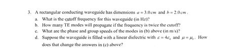Solved A Rectangular Conducting Waveguide Has Dimensions Chegg