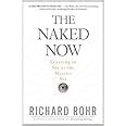 The Naked Now Learning To See As The Mystics See Rohr Richard Amazon Books