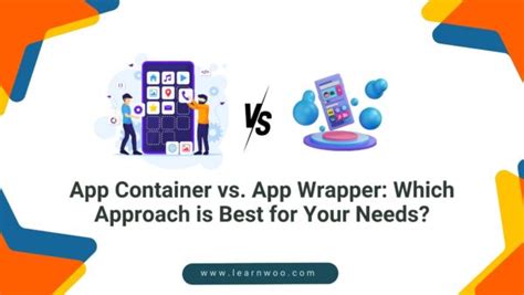 App Container Vs App Wrapper Which Approach Is Best For Your Needs Learnwoo