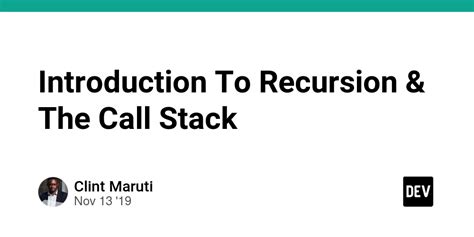 Introduction To Recursion And The Call Stack Dev Community