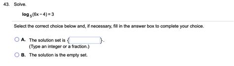 Solved 43 Solve Log5 6x−4 3 Select The Correct Choice