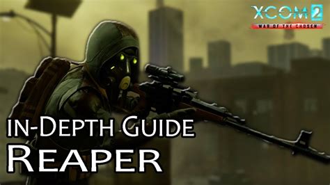 Reaper An In Depth Guide 🌏 Xcom 2 War Of The Chosen Guide Youtube