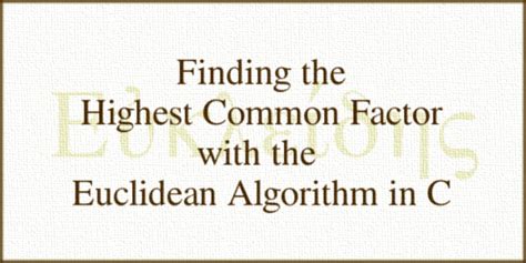 Finding The Highest Common Factor With The Euclidean Algorithm In C