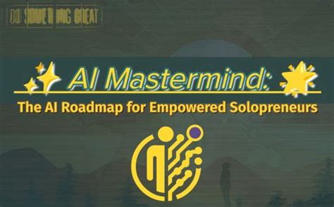 Ai Mastermind The Ai Roadmap For Empowered Solopreneurs
