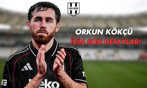 Orkun Kökçü İçin Son Detaylar Eagle Media Beşiktaş Haberleri