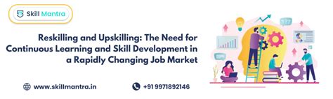 Reskilling And Upskilling The Need For Continuous Learning And Skill