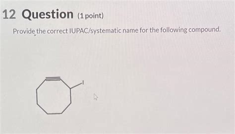 Solved Provide The Correct Iupac Systematic Name For The