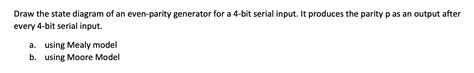 solved draw the state diagram of an even parity generator