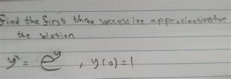Solved Find The First Three Successive Approximation For The