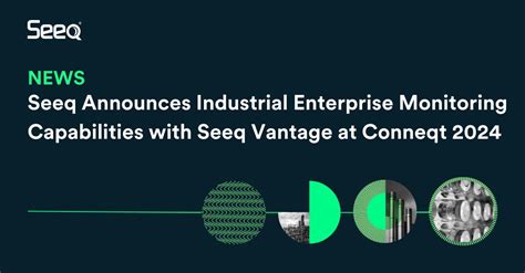 Seeq Announces Industrial Enterprise Monitoring Capabilities With Seeq Vantage At Conneqt 2024