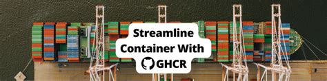 How To Streamline Your Container Workflow With Github Container