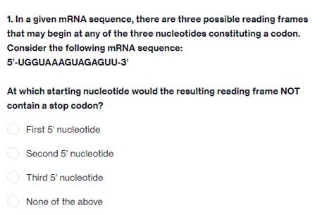 Solved In A Given MRNA Sequence There Are Three Possible Chegg Com