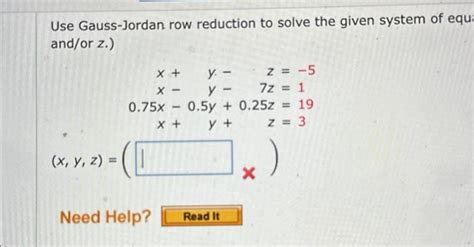 Solved Use Gauss Jordan Row Reduction To Solve The Given