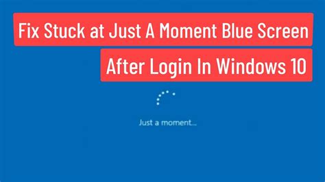 Fix Stuck At Just A Moment Blue Screen After Login In Windows 10 Youtube