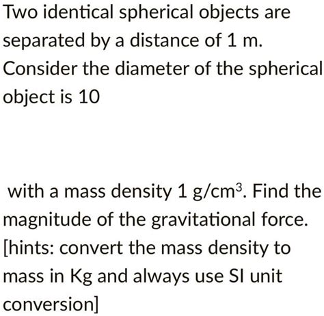 solved two identical spherical objects are separated by a distance of