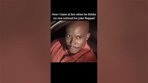 How I Stare At Bro When He Thinks No One Noticed His Joke Flopped