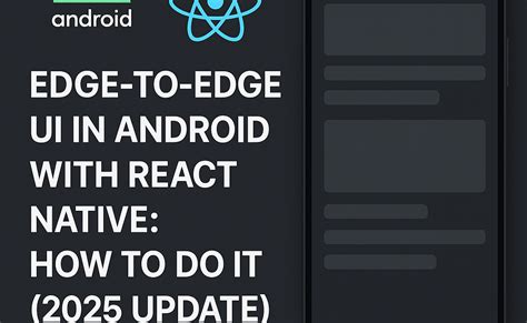 Edge To Edge Ui In Android With React Native How To Do It Right 2025