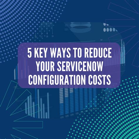 Ways To Reduce Your ServiceNow Configuration Costs