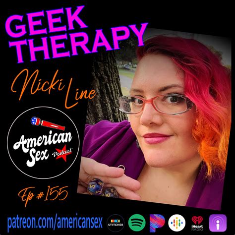 Geek Therapy With Nicki Line Ep 155 American Sex Podcast Sunny