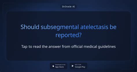 Should Subsegmental Atelectasis Be Reported