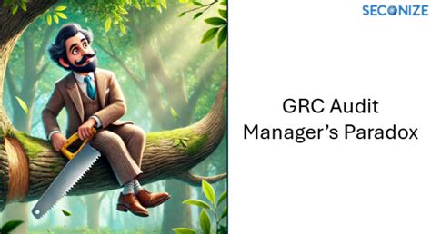 The Cyber Grc Automation Paradox And The Audit Manager A Modern Day Kalidasas Tale Seconize