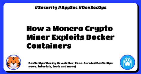 🐯 Devsecops Weekly 379 How A Monero Crypto Miner Exploits Docker Containers By Faun