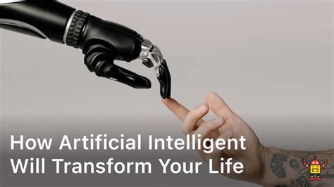 How Artificial Intelligent Will Transform Your Life How Artificial Intelligent Will Transform Your Life