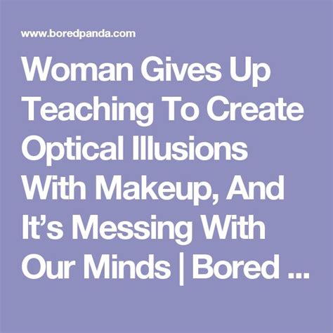 Woman Gives Up Teaching To Create Optical Illusions With Makeup And It