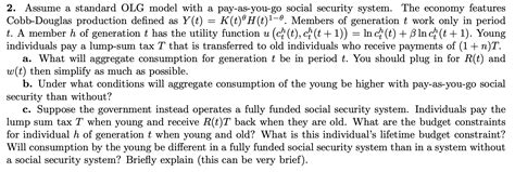 Solved 2 Assume A Standard Olg Model With A Pay As You Go Solved 2 Assume A Standard Olg Model With A Pay As You Go