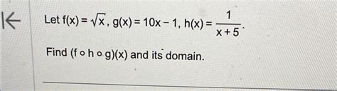 Solved Let F X X2 G X 10x 1 H X 1x 5Find F H G X And Chegg Com
