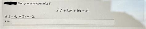 solved find y as a function of x if x2y′′ 9xy′ 16y x3