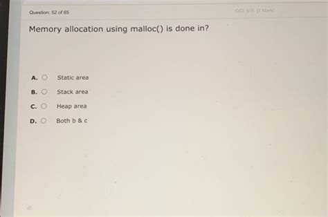 Memory Allocation Using Malloc Is Done In A Static Area B Stack Area C Heap Area D Both B C