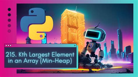 unlocking the secrets leetcode 215 kth largest element in an array with min heaps and python