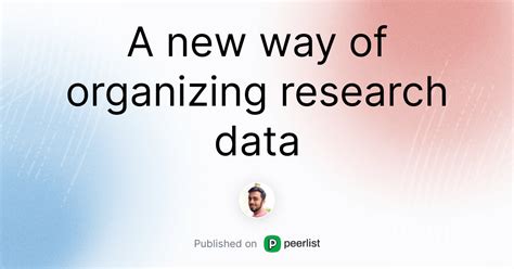 A New Way Of Organizing Research Data Peerlist