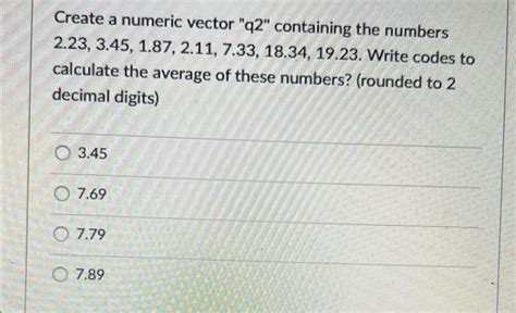 Solved Create A Numeric Vector Q2 Containing The Numbers