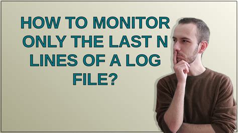unix how to monitor only the last n lines of a log file youtube