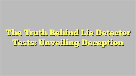 The Truth Behind Lie Detector Tests Unveiling Deception Mormon Sites Just Feels Right