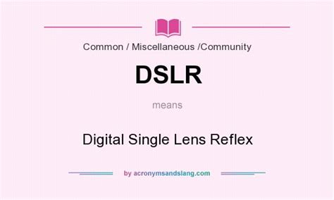 DSLR Digital Single Lens Reflex In Common Miscellaneous Community By AcronymsAndSlang Com